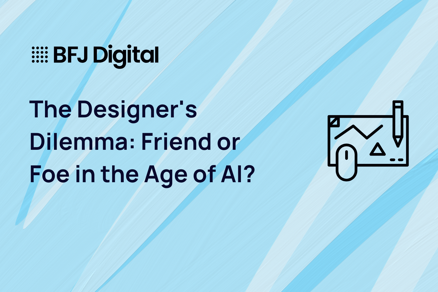 The Designer's Dilemma: Friend or Foe in the Age of AI? | BFJ Digital